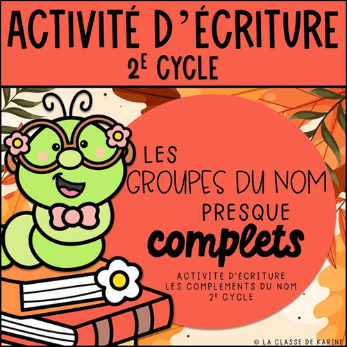 Les GN presque complets - Activité d'écriture - 2e cycle | La classe de ...