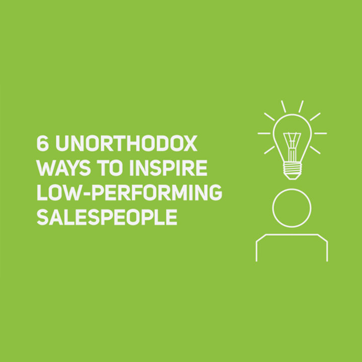 6 Unorthodox Ways to Inspire Low-Performing Salespeople