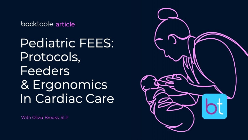 Pediatric FEES: Protocols, Feeders & Ergonomics in Cardiac Care