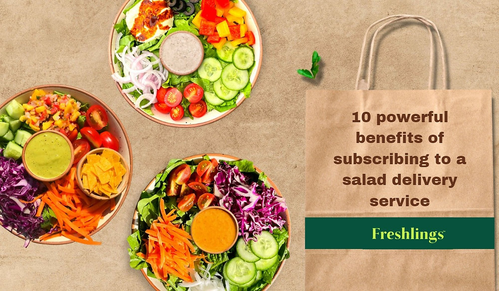 10 powerful benefits of subscribing to a salad delivery service
