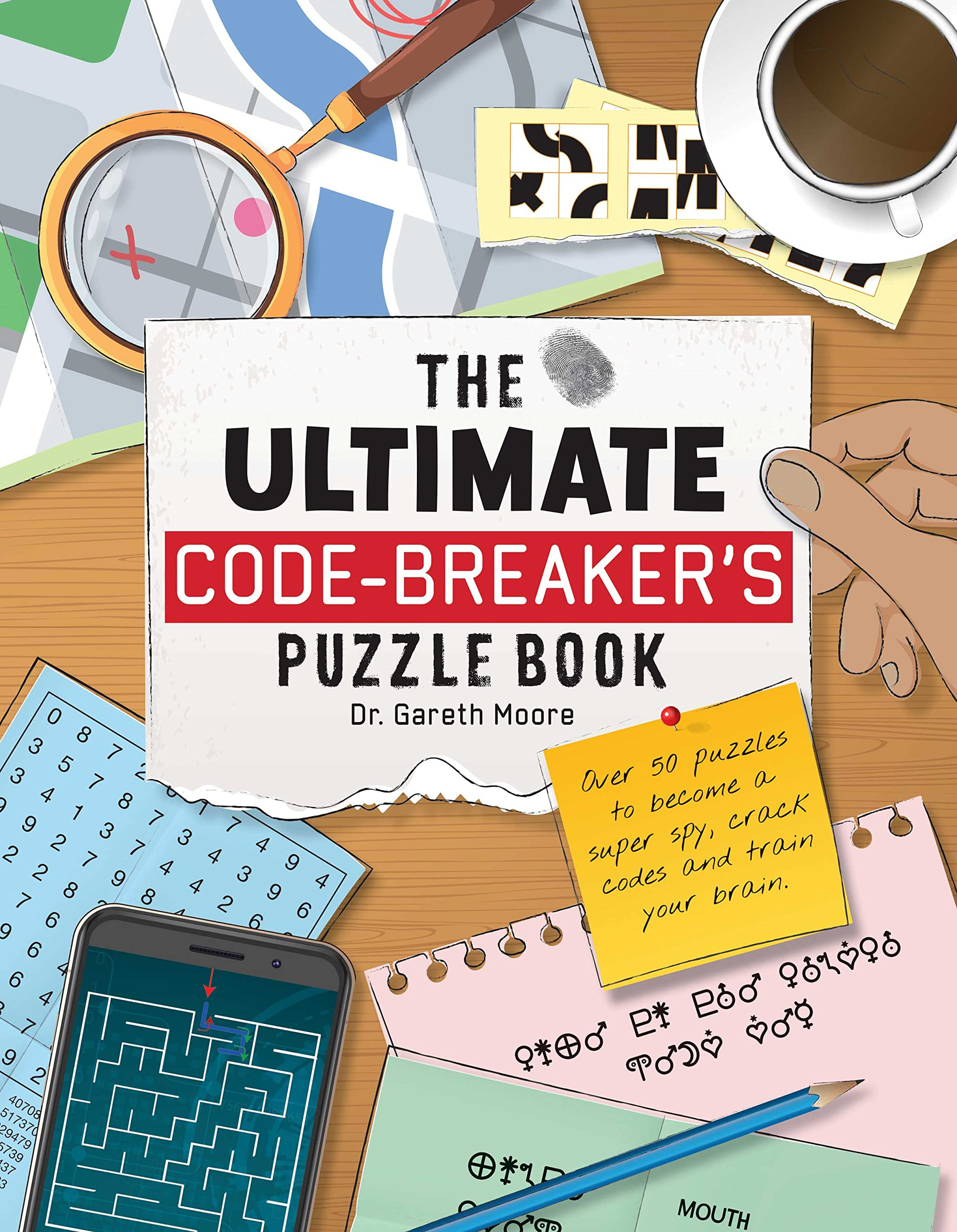 The Ultimate Code Breaker's Puzzle Book: Over 50 Puzzles to become a ...