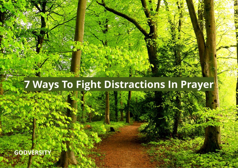 7 Ways To Fight Distractions In Prayer