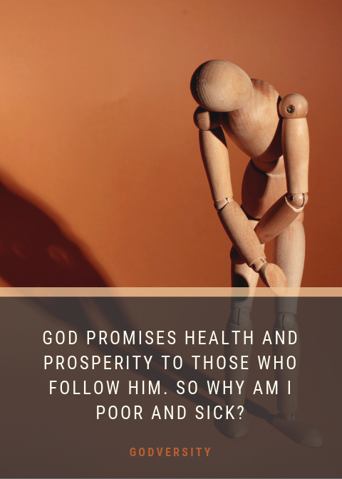 GOD Promises Health and Prosperity To Those Who Follow Him. So Why Am I ...