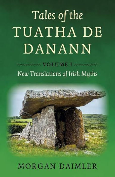 Tales of the Tuatha De Danann, Volume 1: New Translations of Irish ...