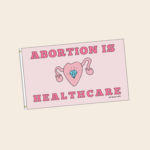 Abortion is Healthcare Flag | Girl Gang Craft