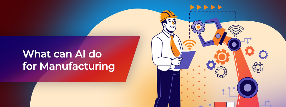 What Can AI do for Manufacturing?