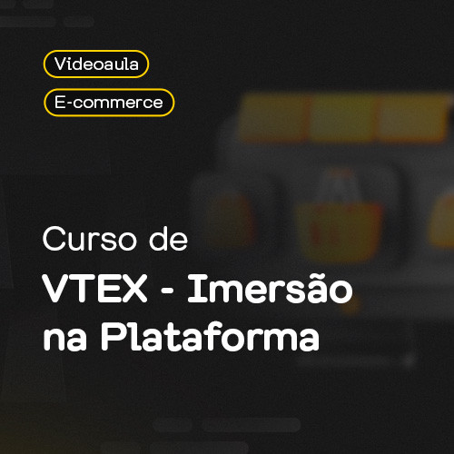 Curso de VTEX: esteja preparado para o ambiente virtual