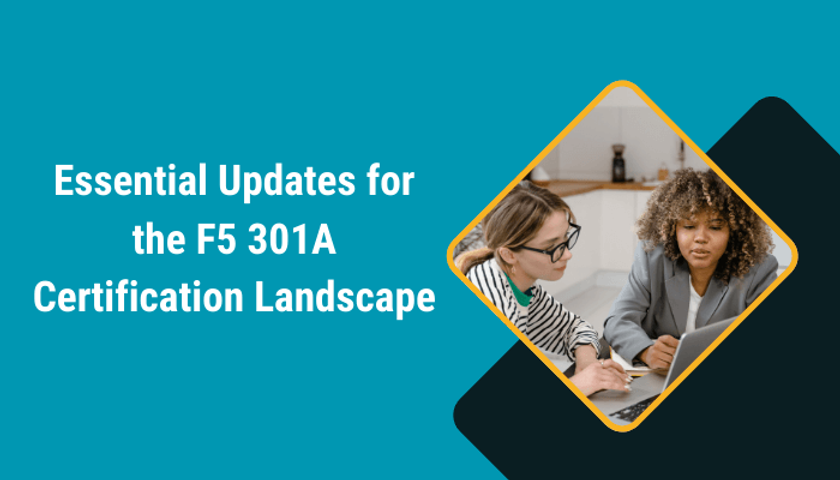 2025 Guide to the F5 301A Certification: What Candidates Need to Know