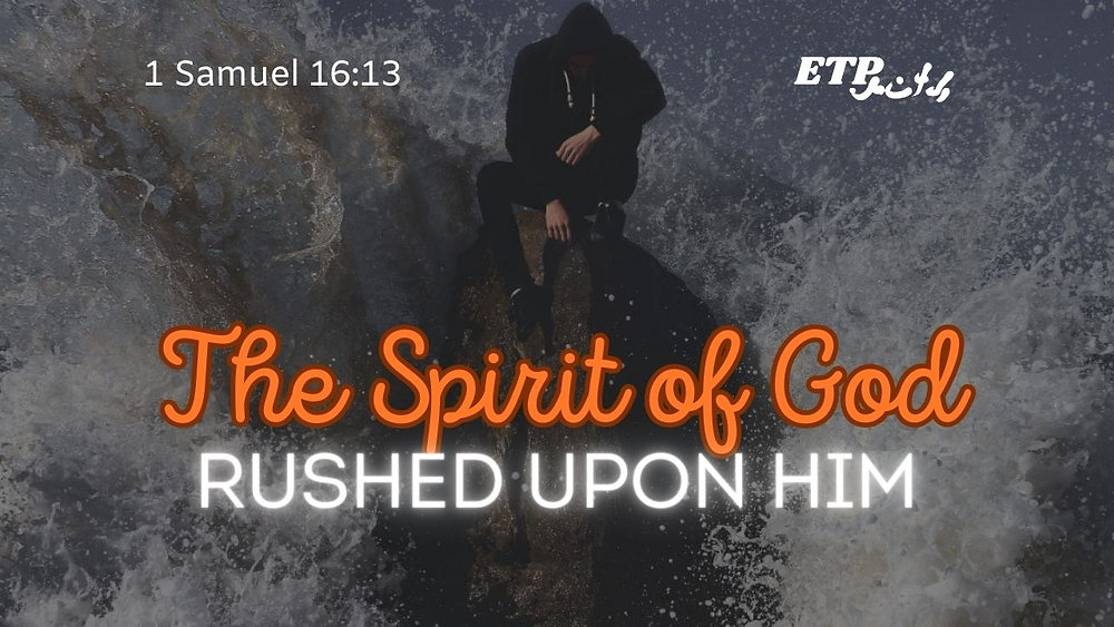 The Spirit of God Rushed upon Him