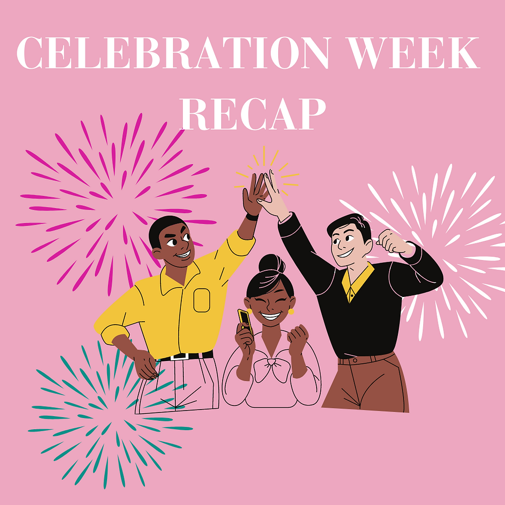 CELEBRATION WEEK RECAP