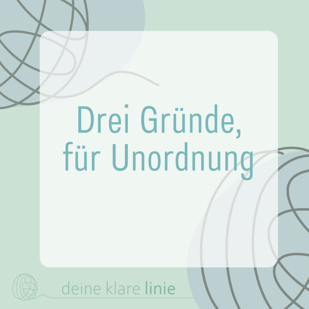 Drei Gründe, warum es bei dir unordentlich ist