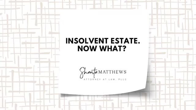 Insolvent estate. Now what?