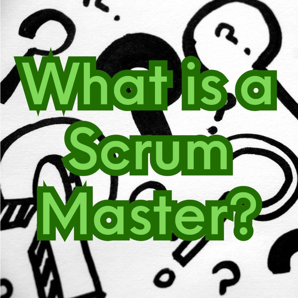 So...What exactly is a Scrum Master?