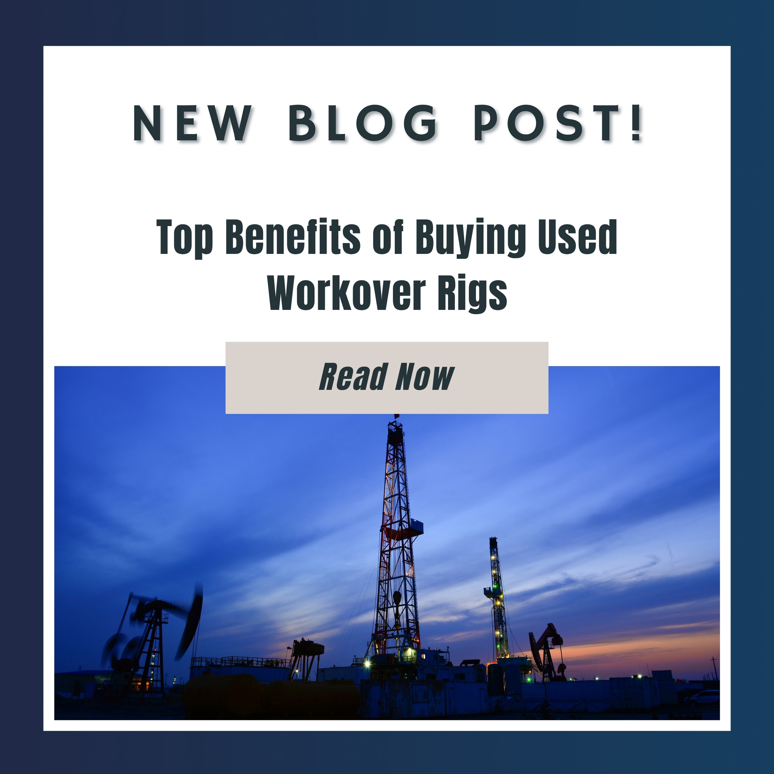 Benefits of Buying Used Workover Rigs | Rigmax Inc.