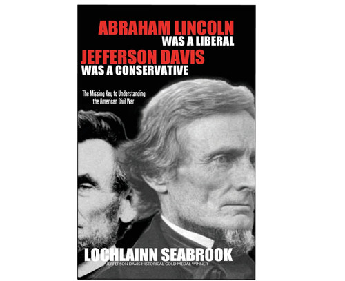 Abraham Lincoln Was a Liberal, Jefferson Davis Was a Conservative | Sea ...