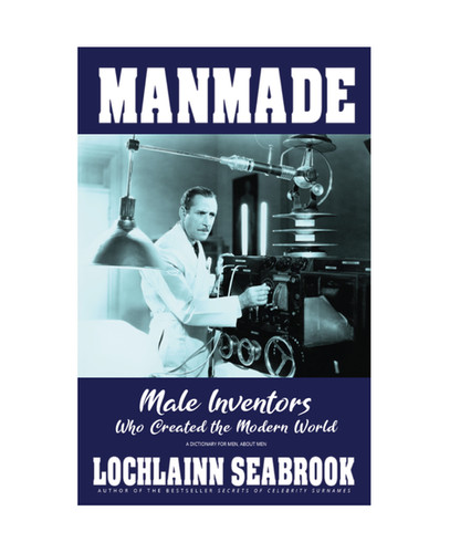 Manmade: Male Inventors Who Created the Modern World | Sea Raven Press