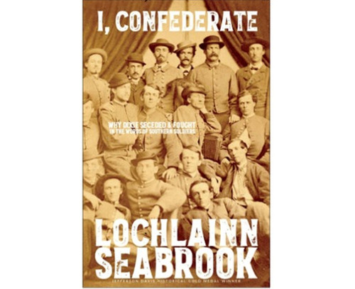 I, Confederate: Why Dixie Seceded and Fought in the Words of Southern ...
