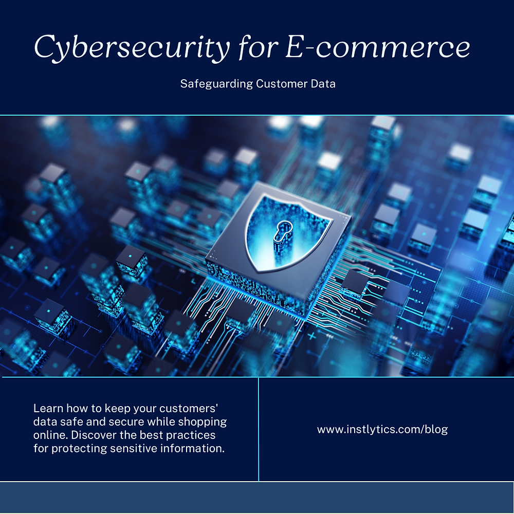 Cybersecurity for E-commerce: Safeguarding Customer Data