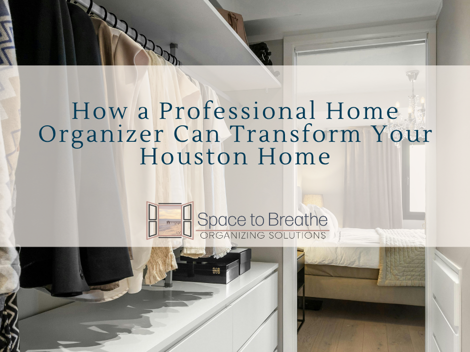 How a Professional Home Organizer Can Transform Your Houston Home