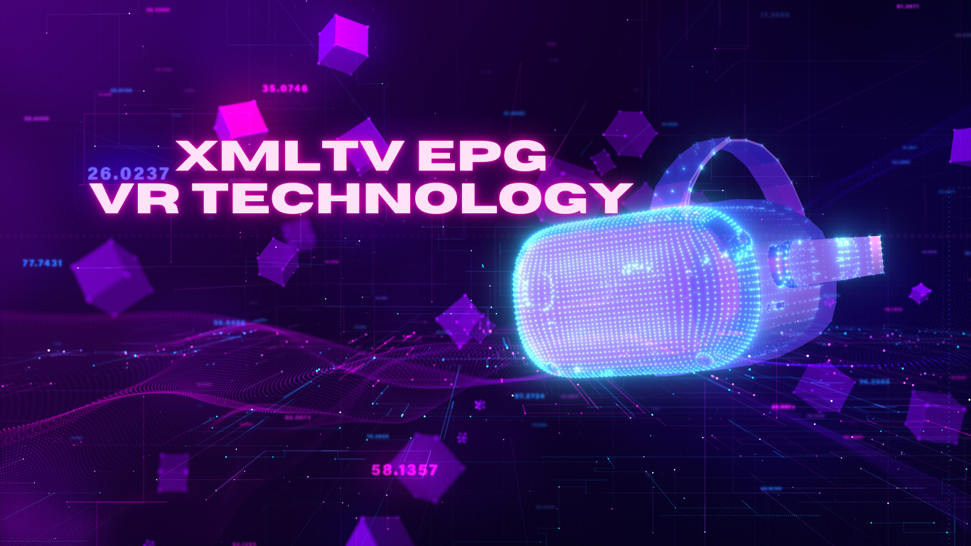 XMLTV Guide EPG for IPTV with Virtual Reality in Tech Blogging