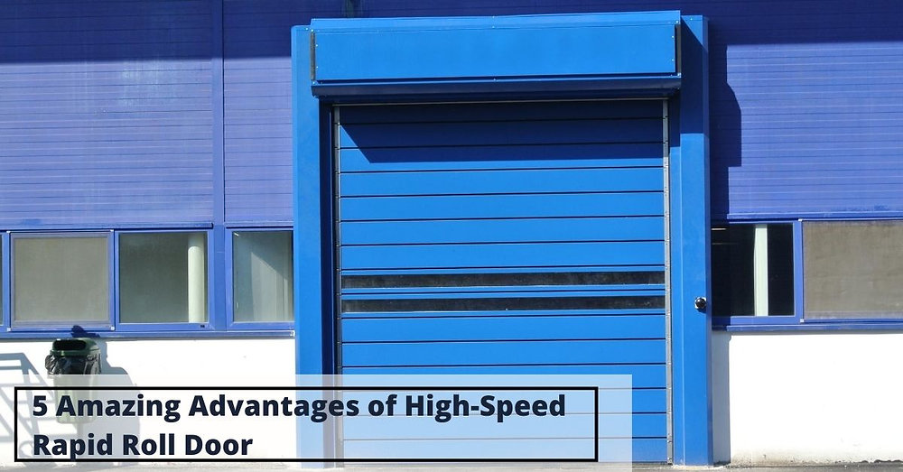 5 Amazing Advantages of High-Speed Rapid Roll Door
