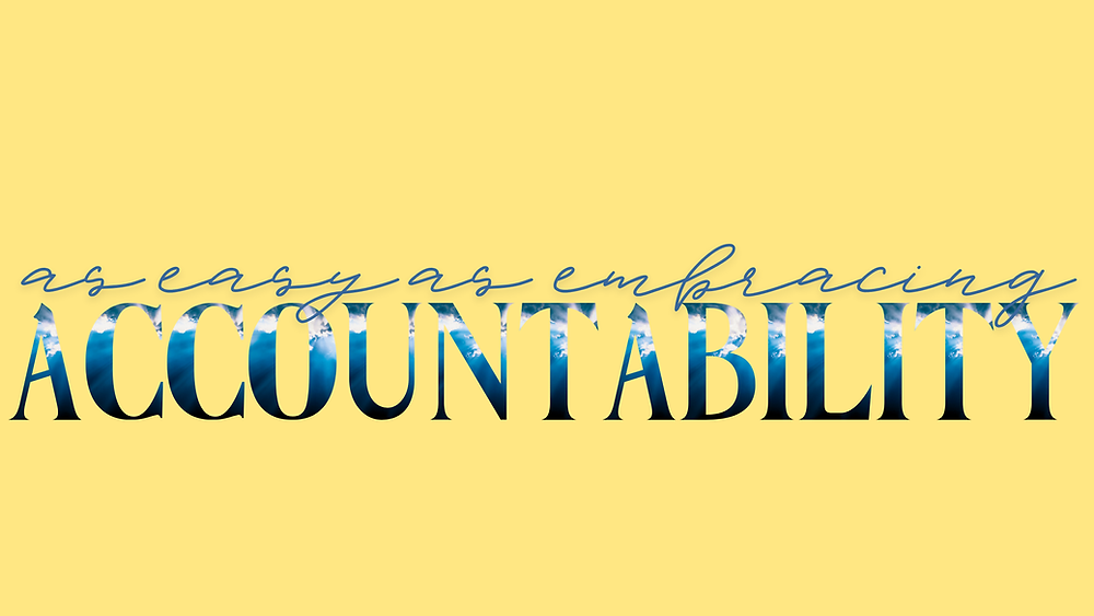 as easy as... embracing accountability