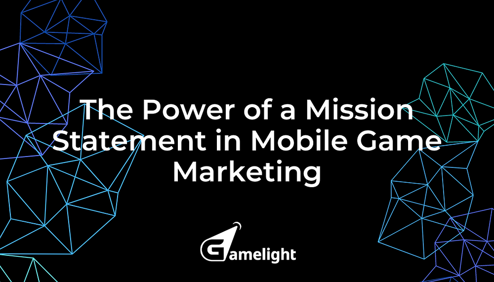 The Power of a Mission Statement in Mobile Game Marketing
