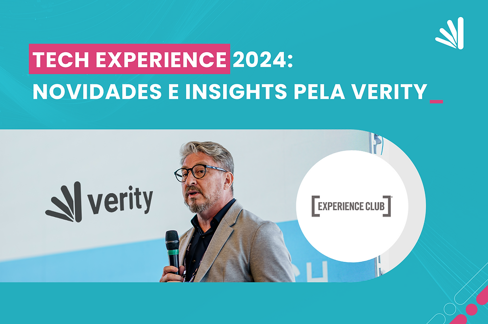Tech Experience 2024: novidades e insights pela Verity