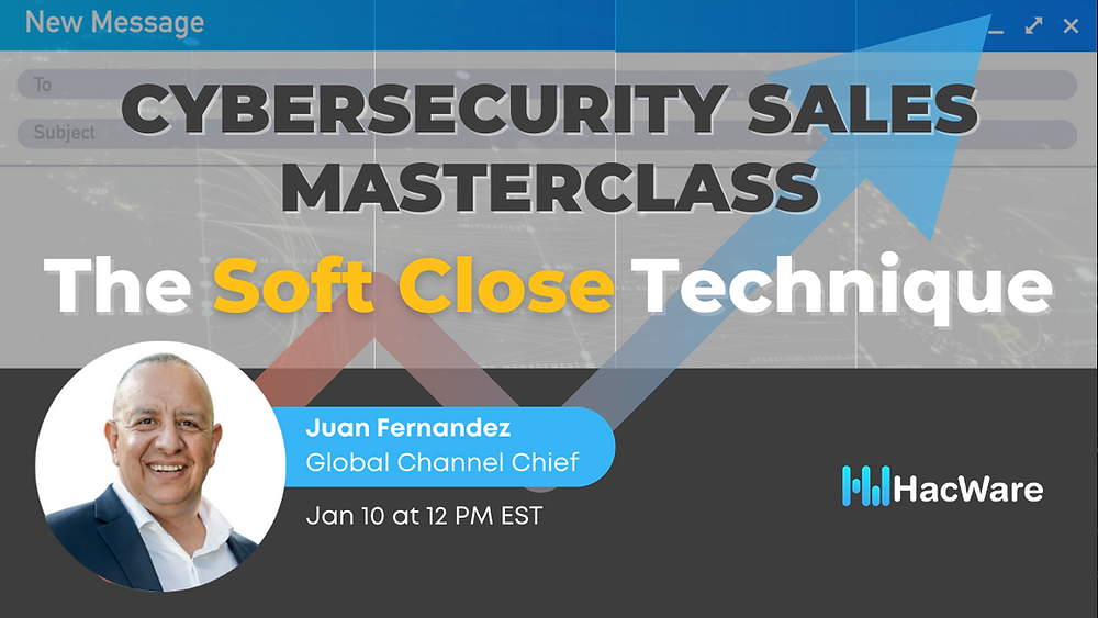 The Soft Close Technique: Cybersecurity Sales Masterclass