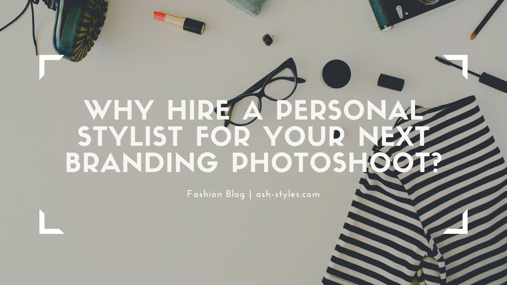 Why Hire A Personal Stylist For Your Next Branding Photoshoot?
