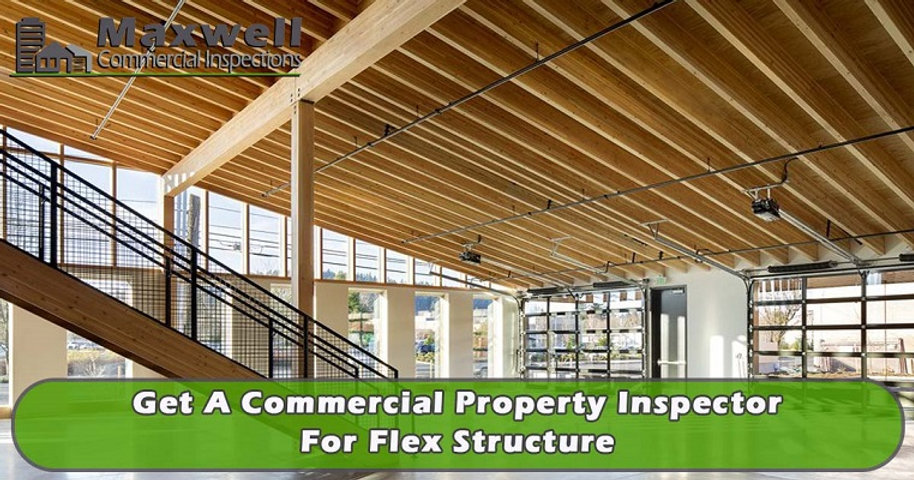 Get A Commercial Property Inspector For Flex Structure.