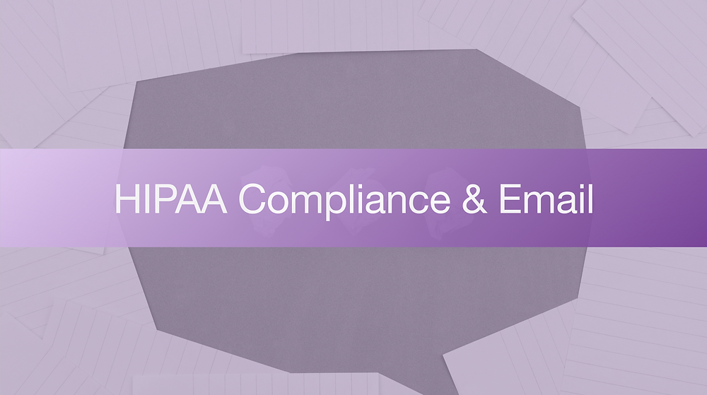 HIPAA Compliance Email: Why Your Practice Needs More Than Just Encryption
