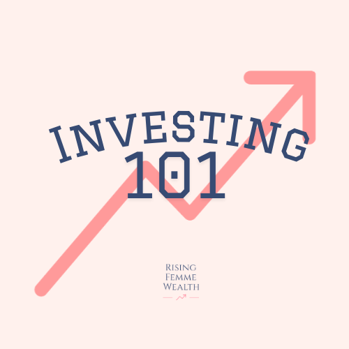 Investing 101 Course | Rising Femme Wealth
