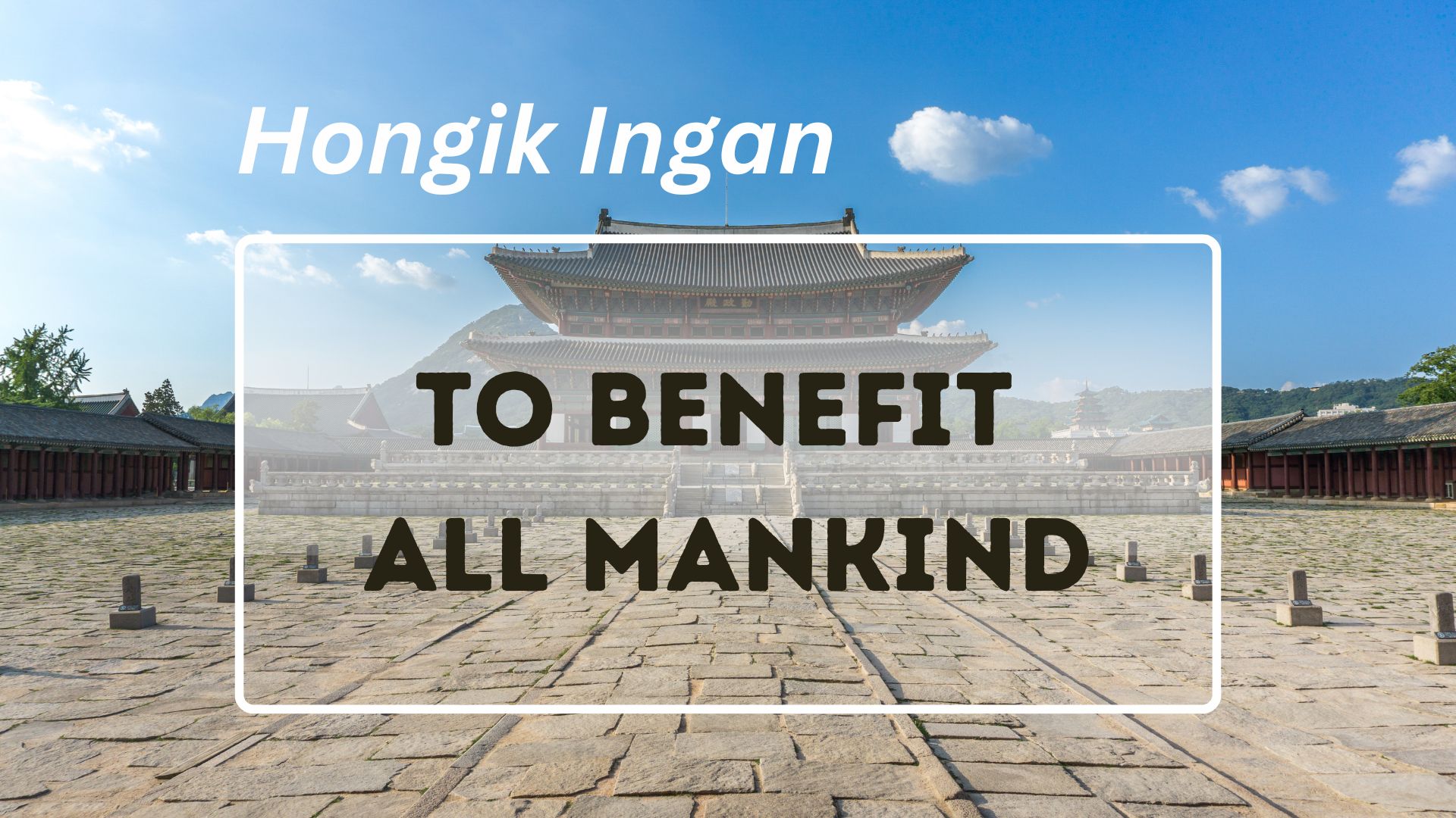 Understanding the Meaning and Significance of Hongik Ingan in Korean Culture