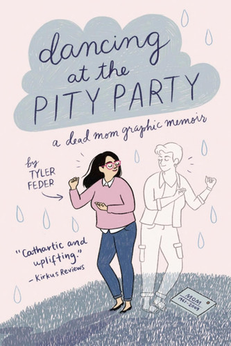 Dancing at the Pitty Party: A Dead Mom Graphic Memoir by Tyler Feder ...