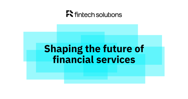 Fintech Solutions | Shaping the future of financial services