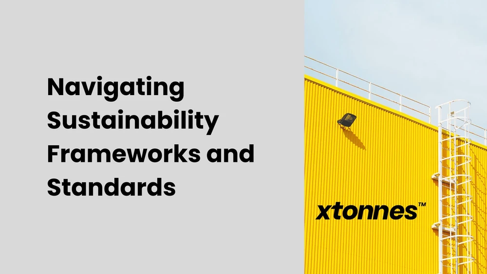 Navigating Sustainability Frameworks and Standards | xtonnes