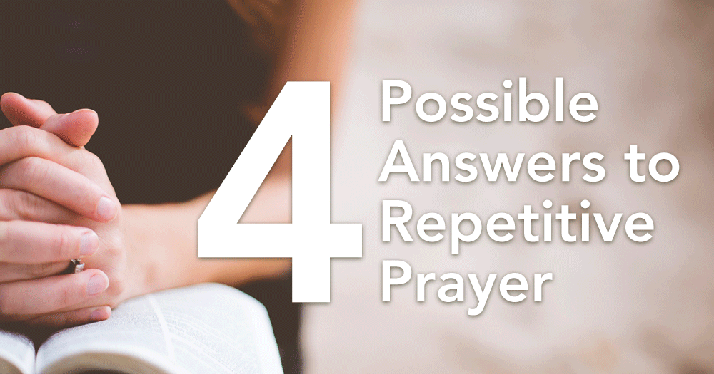 4 Possible Answers to Repetitive Prayer
