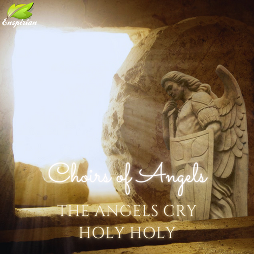 THE ANGELS CRY HOLY HOLY | Enspirian