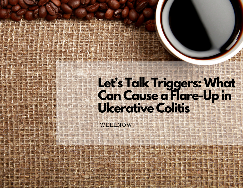 Let’s Talk Triggers: What Can Cause a Flare-Up in Ulcerative Colitis?