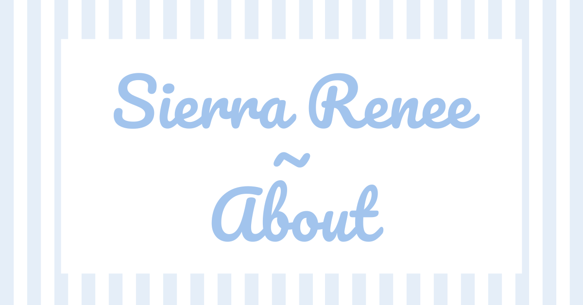 Sierra Renee | Blog | About