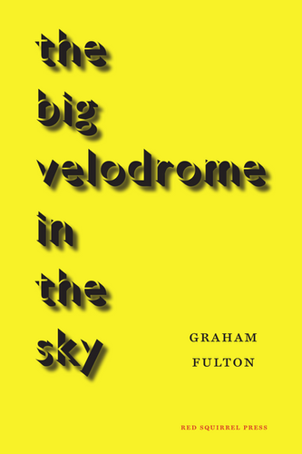 The Big Velodrome in the Sky | Graham Fulton | Red Squirrel Press