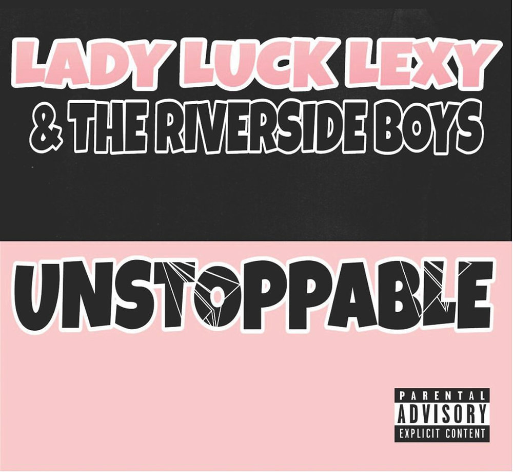 Unstoppable- Lady Luck Lexy & the Riverside Boys