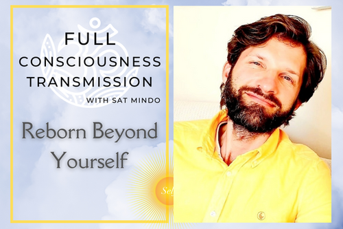 Reborn Beyond Yourself & Full Consciousness Transmission | Divine Marga