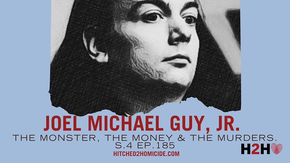 H2H 4. 185. Joel Michael Guy, Jr. The Monster, the Money and the Murders.