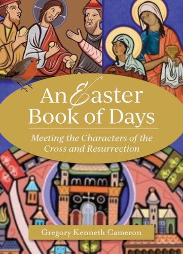 An Easter Book of Days - Meeting the Characters of the Cross and ...