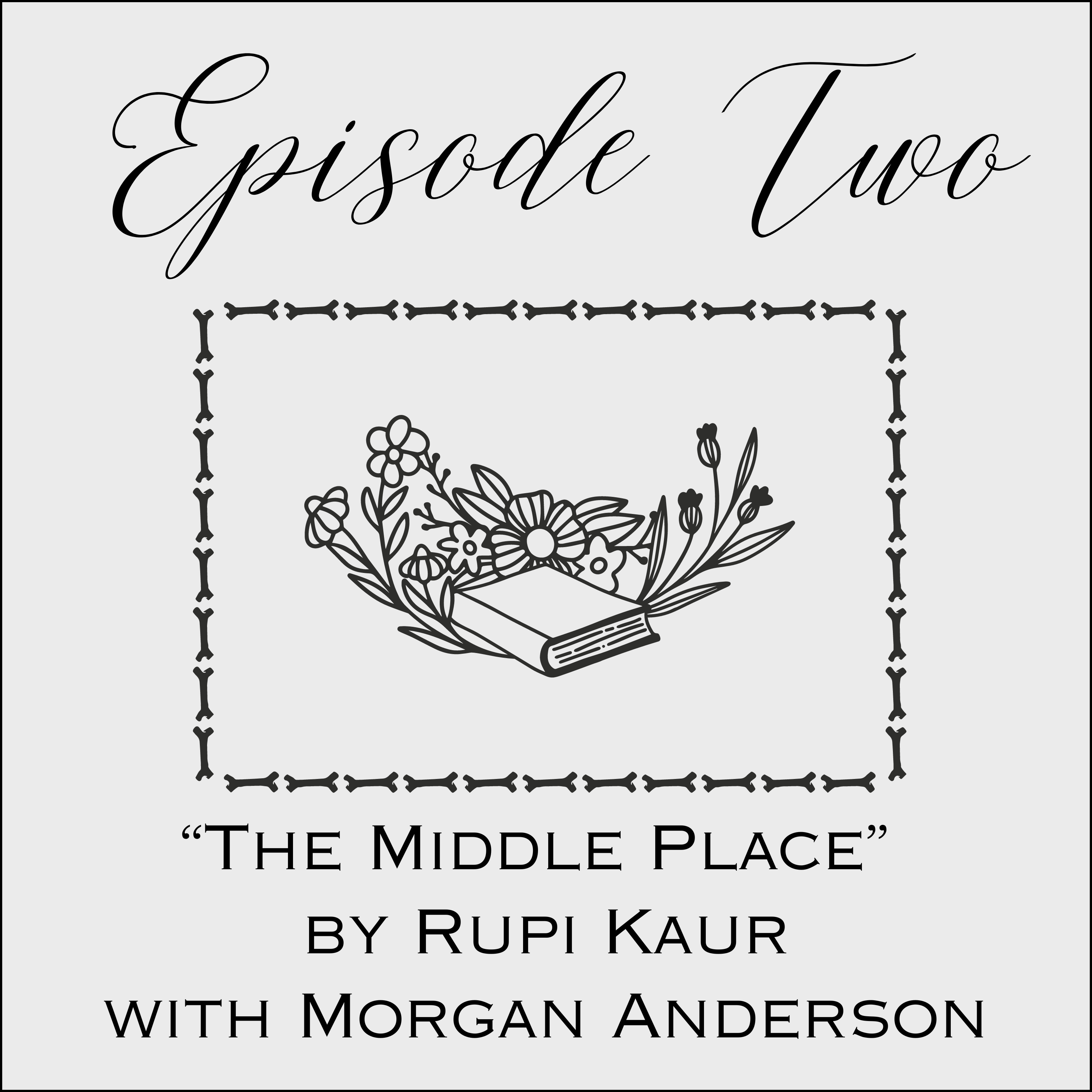 Episode Two: The Middle Place by Rupi Kaur with Morgan Anderson | My Site