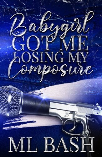 Babygirl Got Me Losing My Composure (Babygirl, Book 2) | M.L.Bash