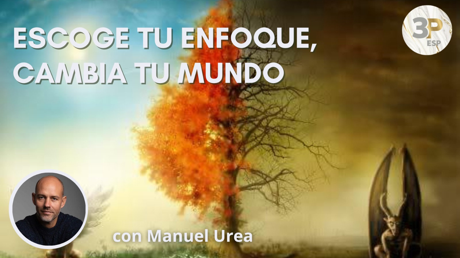 Escoge tu enfoque, cambia tu mundo, con Manuel Urea | 3PESP