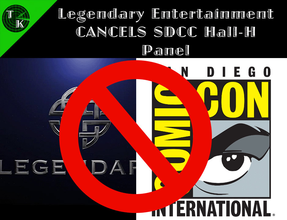 Legendary Entertainment CANCELS SDCC Hall-H Panel